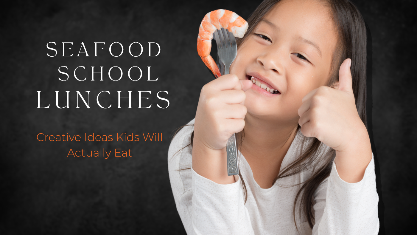 Seafood School Lunches: Creative Ideas Kids Will Actually Eat – Seafood ...