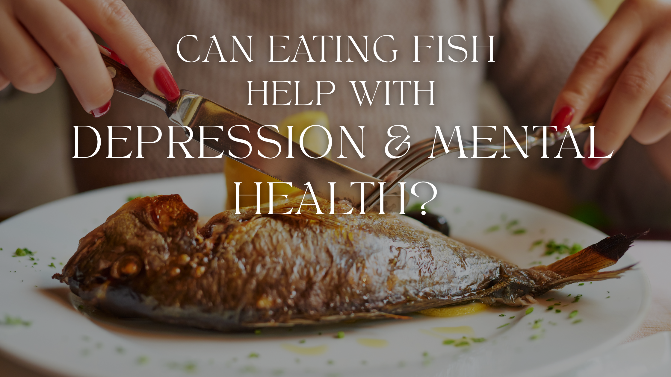Can Eating Fish Help with Depression & Mental Health? – Seafood Factory